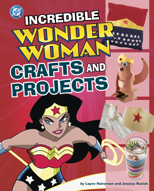 Incredible Wonder Woman Crafts and Projects - Garrett Book Company