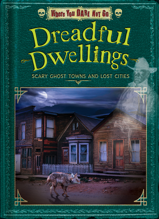 Dreadful Dwellings: Scary Ghost Towns and Lost - Garrett Book Company